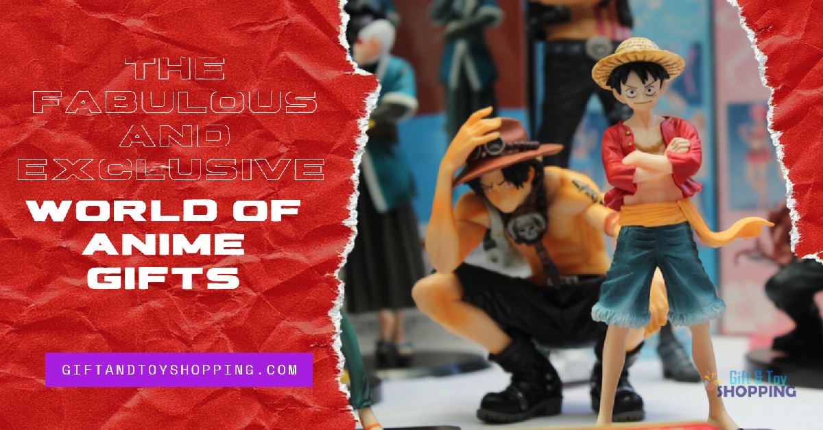 The Fabulous and Exclusive World of Anime Gifts - Gift & Toy Shopping